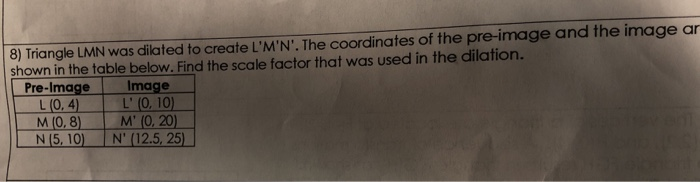 Solved 8) Triangle LMN was dilated to create L'M'N'. The | Chegg.com