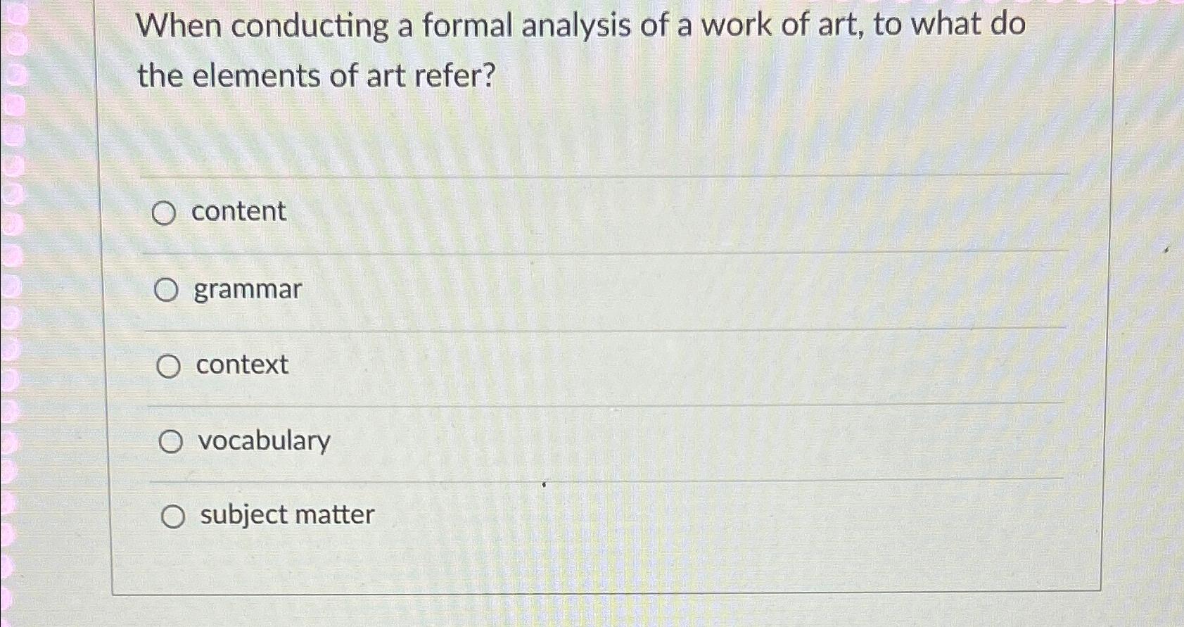 Solved When conducting a formal analysis of a work of art, | Chegg.com