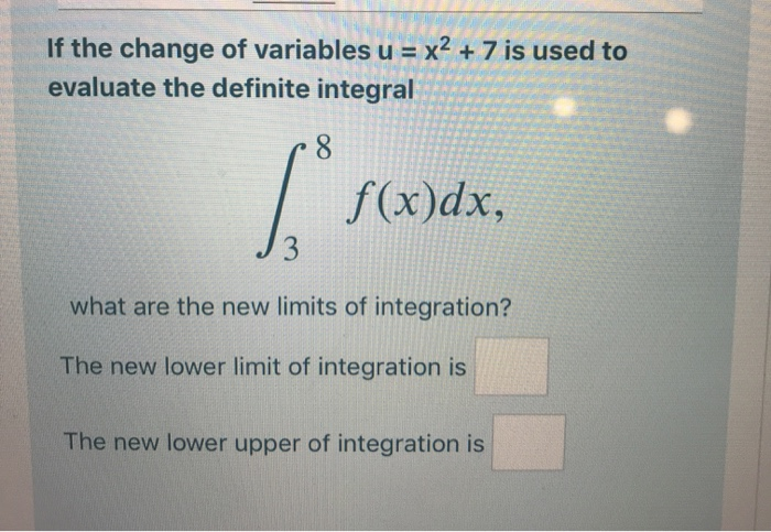 Solved If the change of variables u = x2 + 7 is used to | Chegg.com