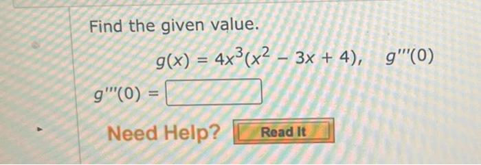 Solved Find the given value. g(x)=4x3(x2−3x+4),g′′′(0) | Chegg.com