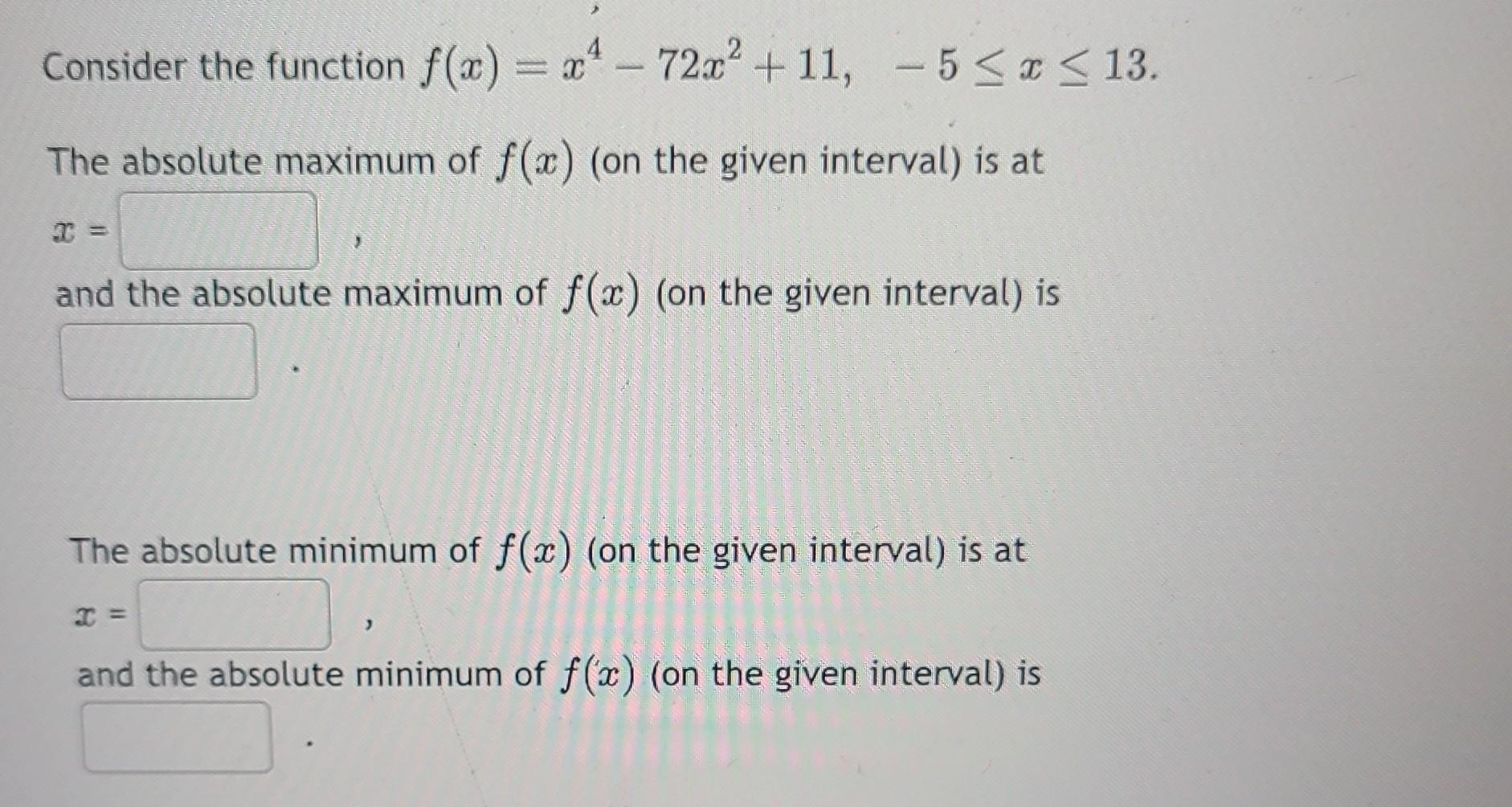 Solved Consider the function f(x)=x4−72x2+11,−5≤x≤13. The | Chegg.com