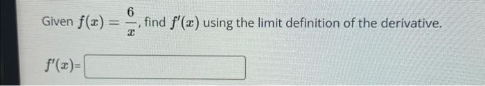 Solved Given f(x) find f'(x) using the limit definition of | Chegg.com