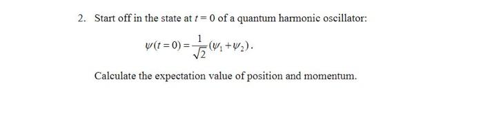 [Solved]: 2. Start off in the state at ( t=0 ) of a quant