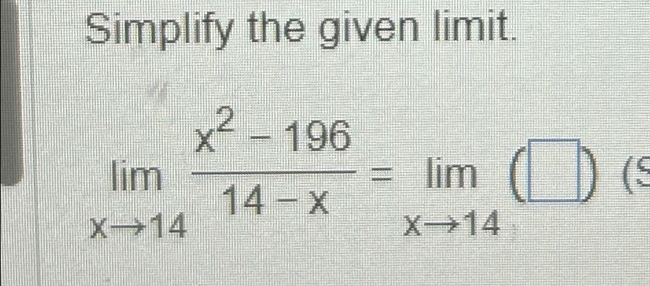 Solved Simplify the given limit.limx→14x2-19614-x=limx→14 | Chegg.com