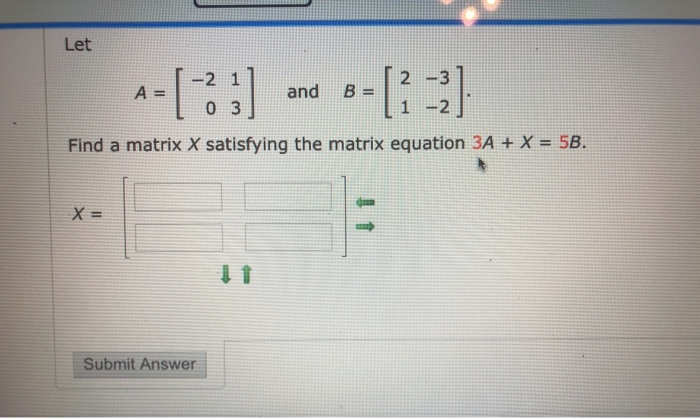 Solved Let -21 2 -3 A = and B = 03 1-2 Find a matrix X | Chegg.com