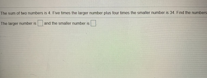 Solved The sum of two numbers is 4. Five times the larger | Chegg.com