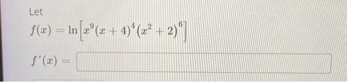 Solved Let f(x)=ln[x9(x+4)4(x2+2)6]f′(x)= | Chegg.com