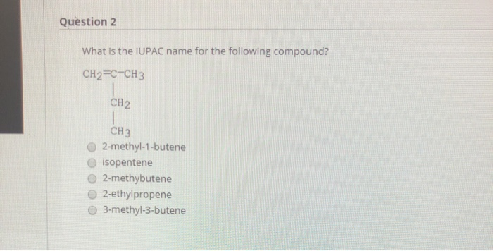 Solved Question 2 What is the IUPAC name for the following | Chegg.com