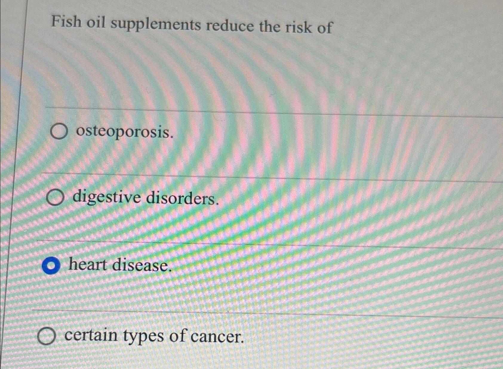 Solved Fish oil supplements reduce the risk | Chegg.com