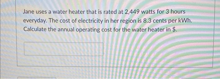 Solved Jane uses a water heater that is rated at 2,449 watts | Chegg.com