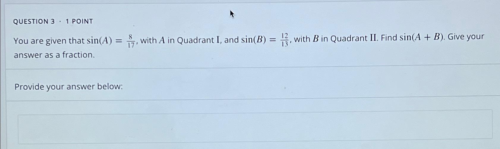 Solved QUESTION 3 - 1 ﻿POINTYou are given that sin(A)=817, | Chegg.com