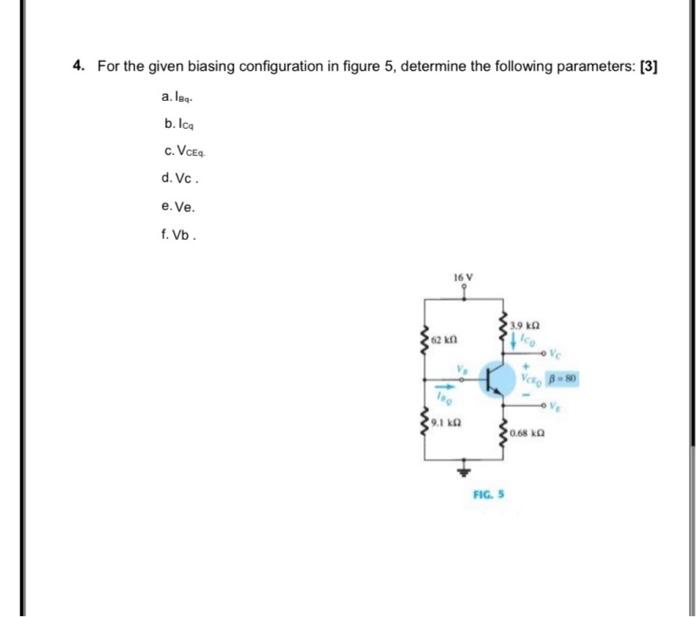 Solved 4. For the given biasing configuration in figure 5, | Chegg.com