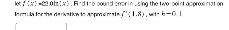 Solved let f(x)=22*0ln(x). ﻿Find the bound error in using | Chegg.com
