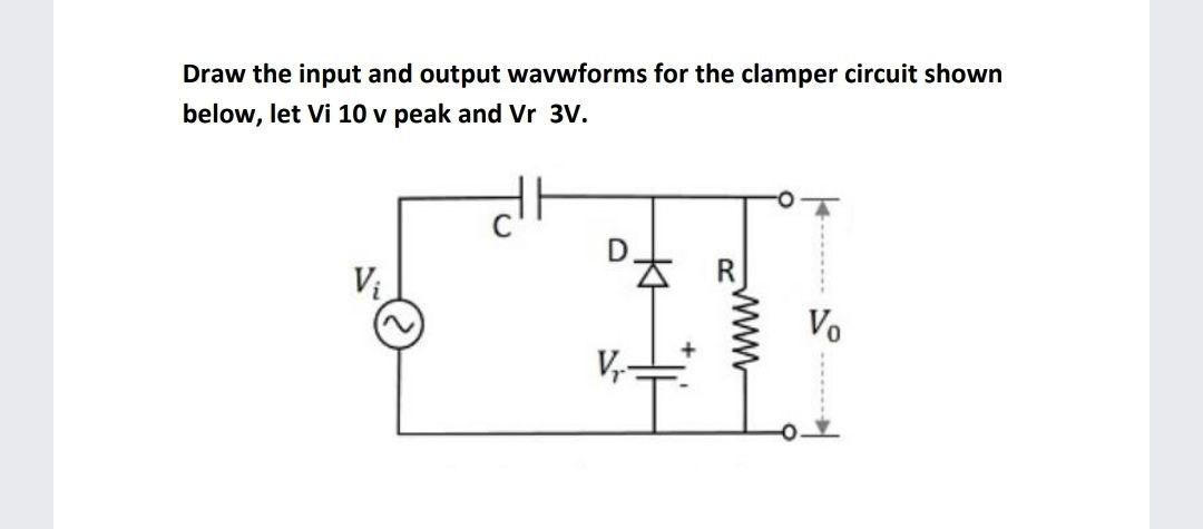 Solved Draw the input and output wavwforms for the clamper | Chegg.com