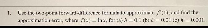 Solved 1. Use the two-point forward-difference formula to | Chegg.com