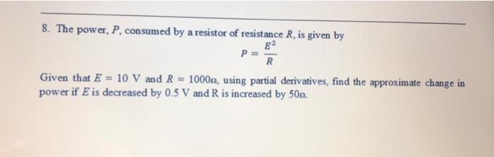 Solved 8. The power, P, consumed by a resistor of resistance | Chegg.com