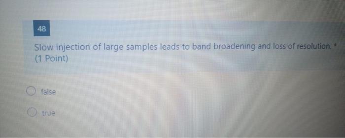 Solved 48 Slow injection of large samples leads to band | Chegg.com