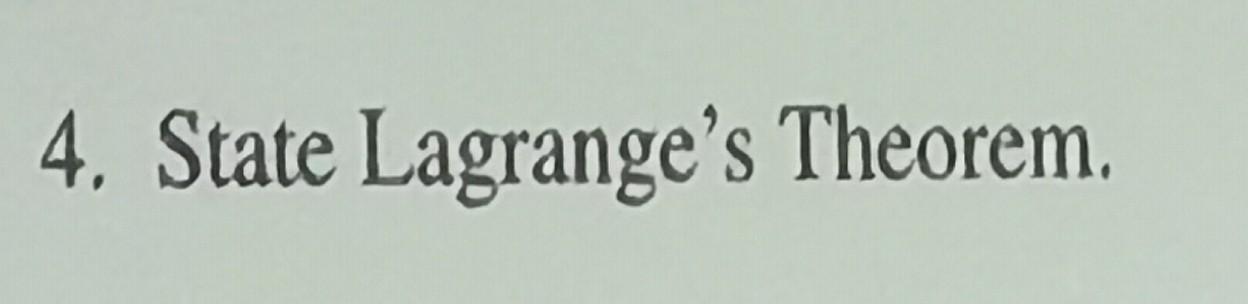 Solved 4. State Lagrange's Theorem. | Chegg.com