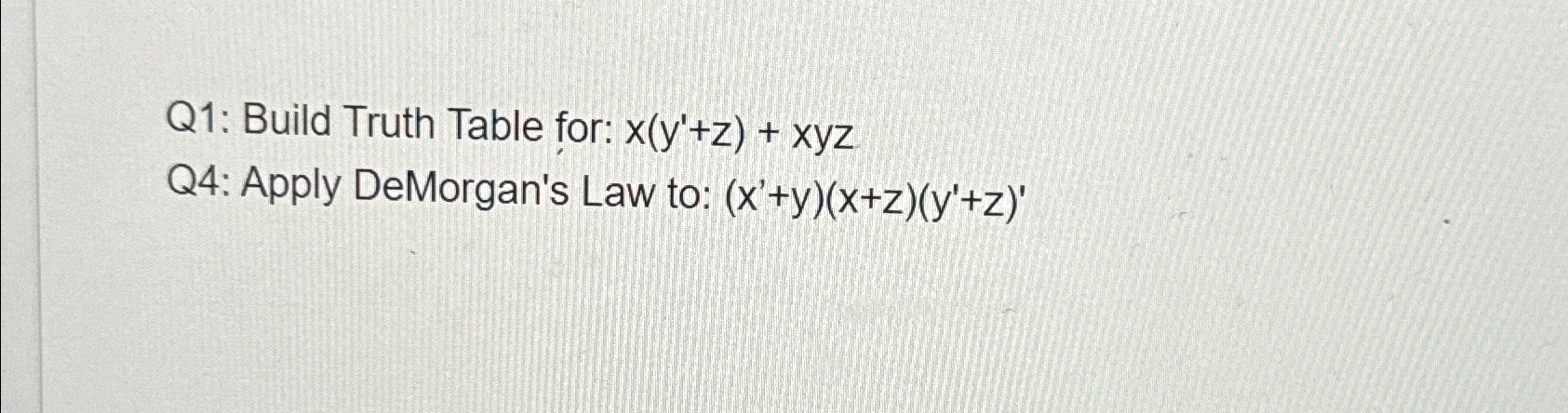 Solved Q1: Build Truth Table for: x(y'+z)+xyzQ4: Apply | Chegg.com