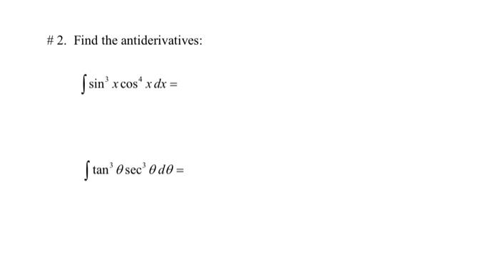 Solved # 2. Find the antiderivatives: ſsin' rcos* x dx = | Chegg.com