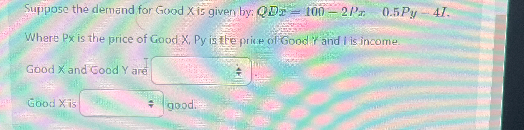 Solved Suppose the demand for Good X is given by: | Chegg.com