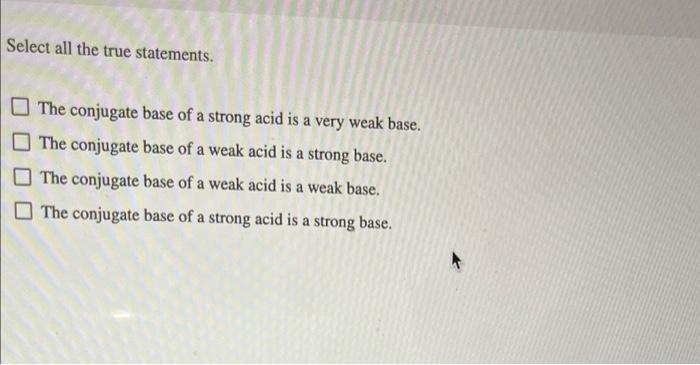 Solved Select all the true statements. The conjugate base of | Chegg.com