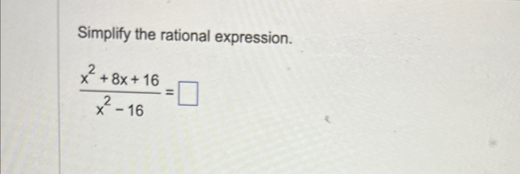 Solved Simplify the rational expression.x2+8x+16x2-16= | Chegg.com