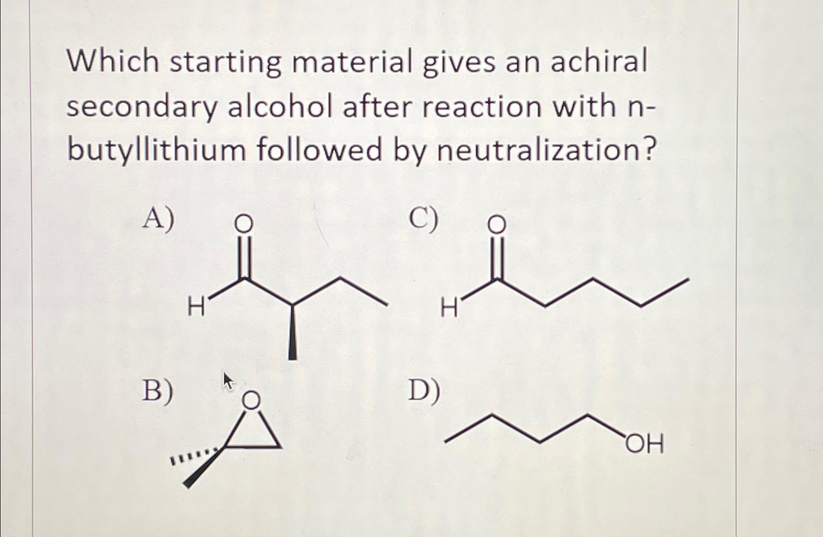 Solved Which starting material gives an achiral secondary | Chegg.com