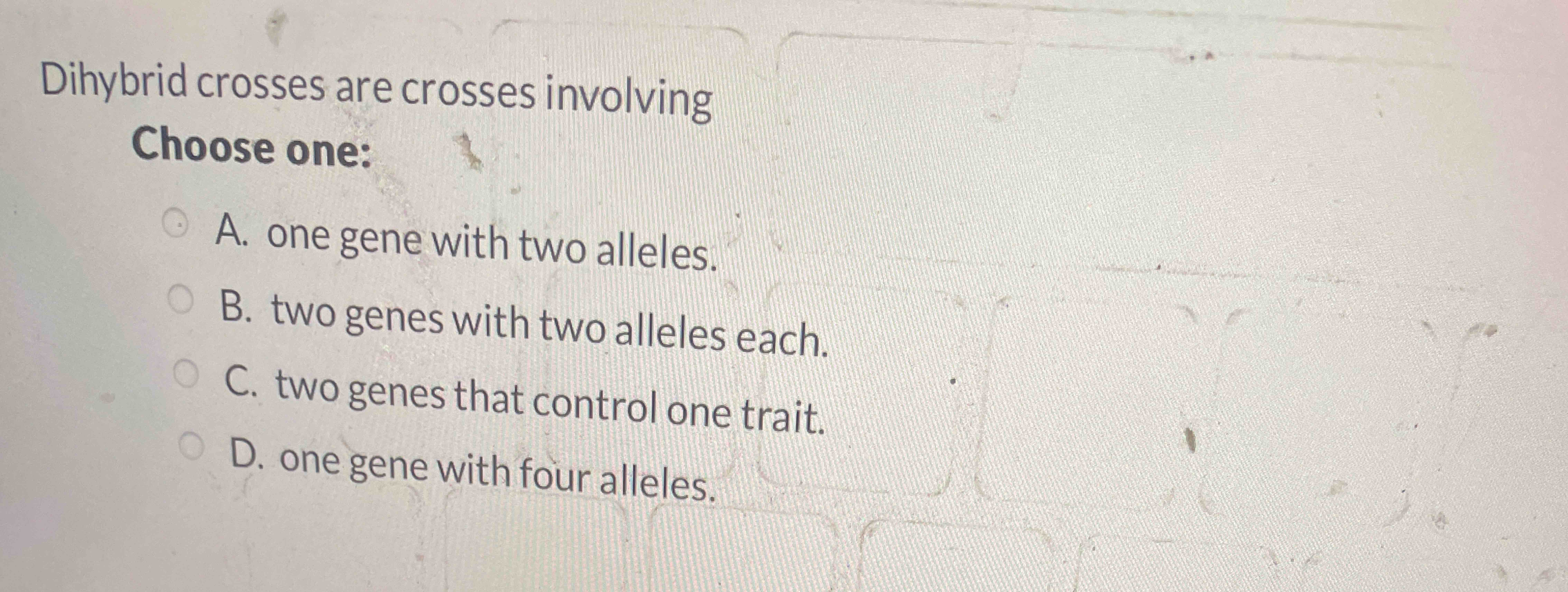 Solved Dihybrid crosses are crosses involvingChoose one:A. | Chegg.com