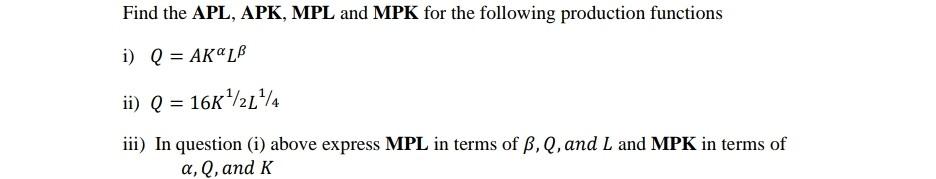 Solved Find the APL, APK, MPL and MPK for the following | Chegg.com