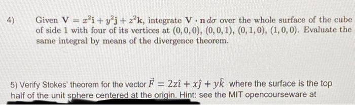 Solved 4) Given V=x2i+y2j+z2k, integrate V⋅ndσ over the | Chegg.com