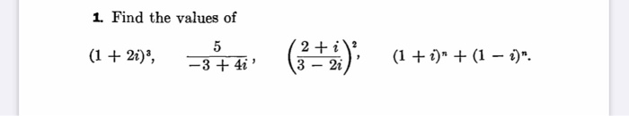 Solved 1. Find the values of 5 (1 + 2i), -3 + 4i' 2 + i 3 - | Chegg.com