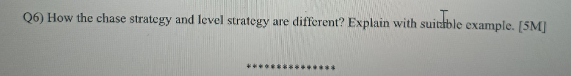 Solved Q6) ﻿How the chase strategy and level strategy are | Chegg.com