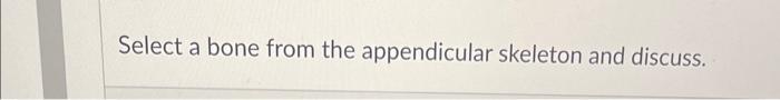 Solved Select a bone from the appendicular skeleton and | Chegg.com