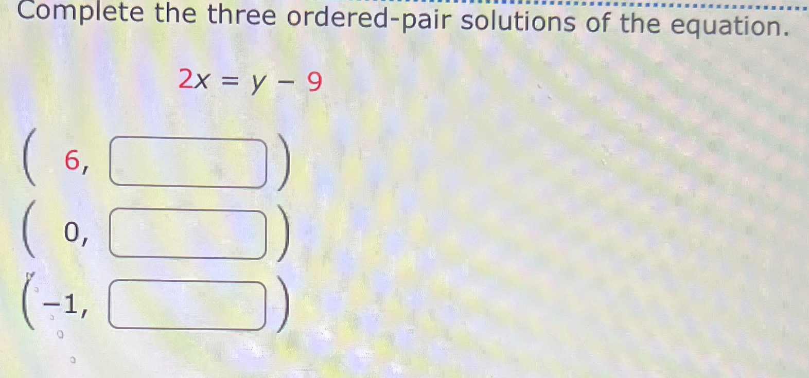 Solved Complete The Three Ordered Pair Solutions Of The