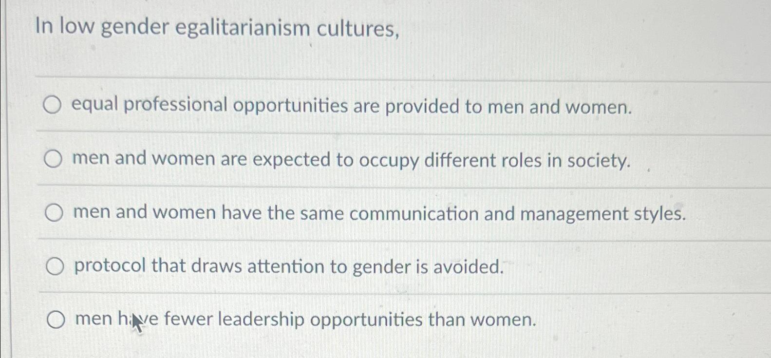 Solved In low gender egalitarianism cultures,equal | Chegg.com
