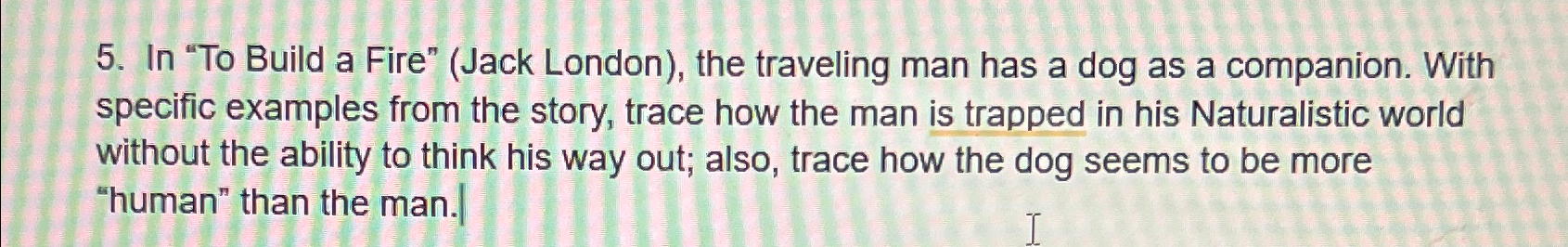 Solved In "To Build a Fire" (Jack London), ﻿the traveling | Chegg.com