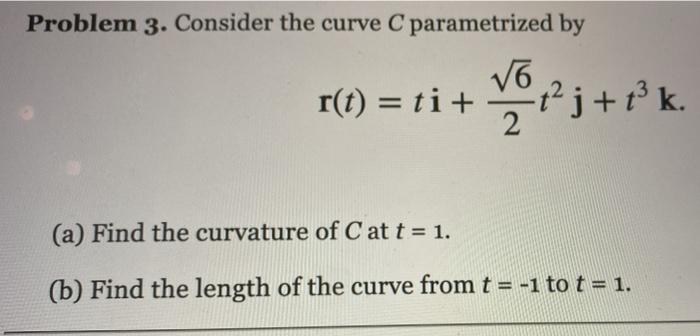 Solved Problem 3. Consider the curve C parametrized by r(t) | Chegg.com
