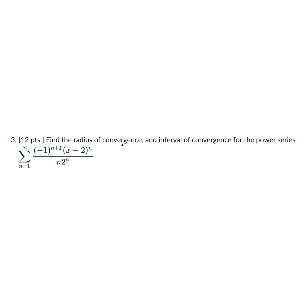 Solved [12 ﻿pts.] ﻿Find the radius of convergence, and | Chegg.com