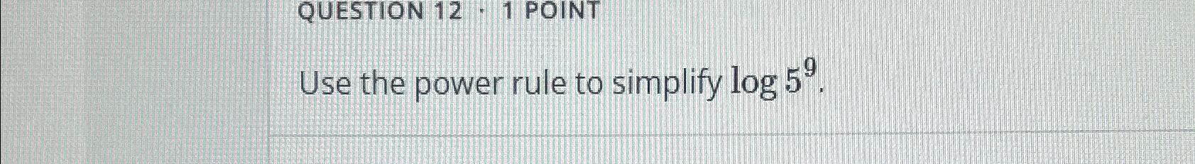 Solved Use the power rule to simplify log59. | Chegg.com