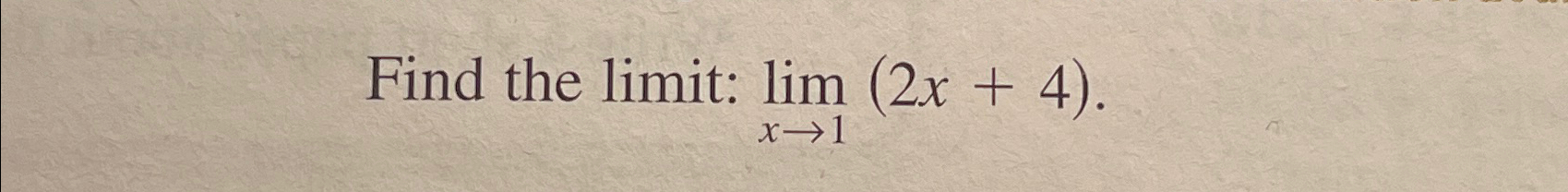 Solved Find the limit: limx→1(2x+4). | Chegg.com