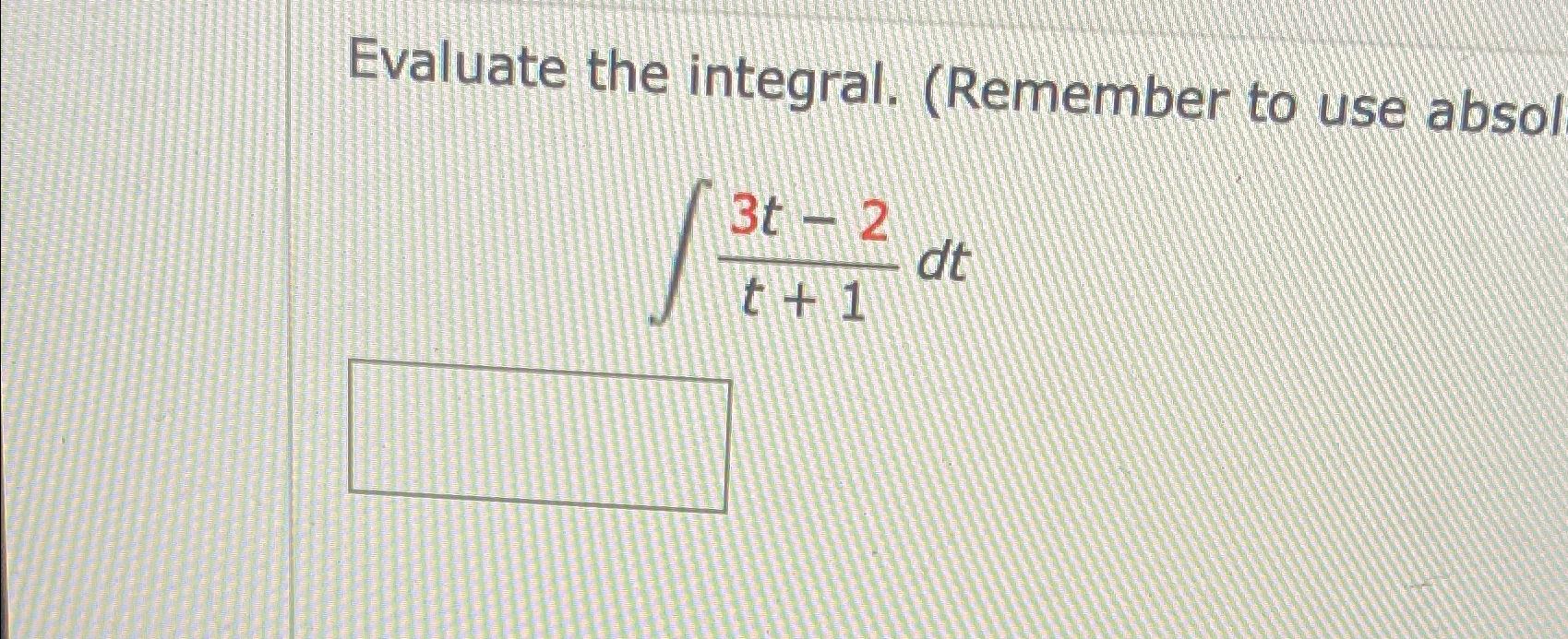 Solved Evaluate the integral. (Remember to use | Chegg.com