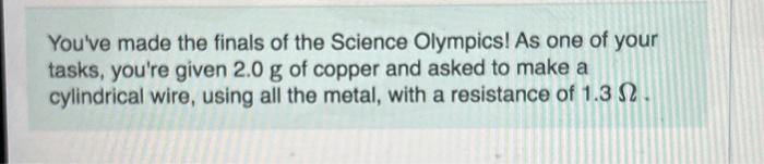 Solved You've made the finals of the Science Olympics! As | Chegg.com