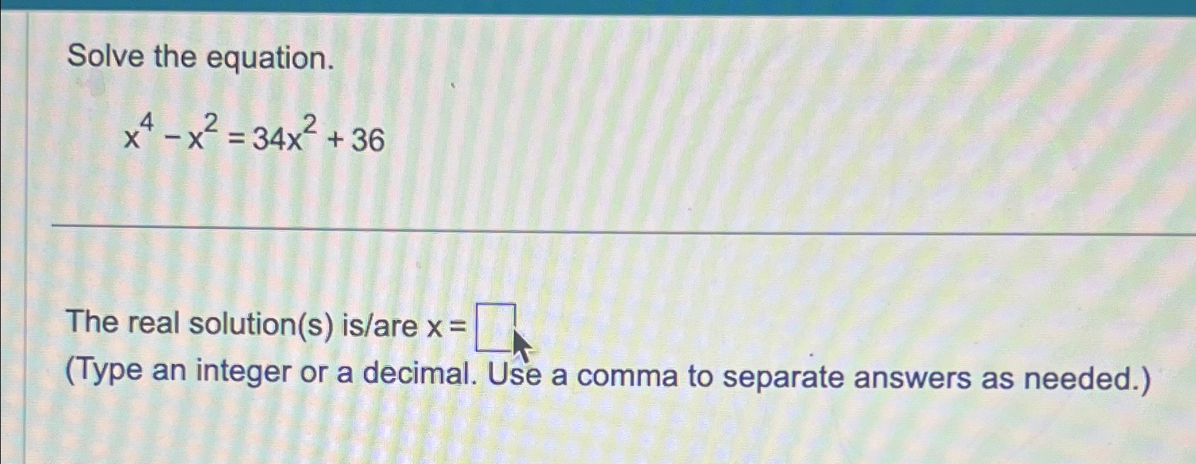Solved Solve the equation.x4-x2=34x2+36The real solution(s) | Chegg.com