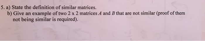 Solved 5. a) State the definition of similar matrices. b) | Chegg.com