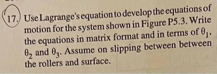 Solved 17. Use Lagrange's equation to develop the equations | Chegg.com
