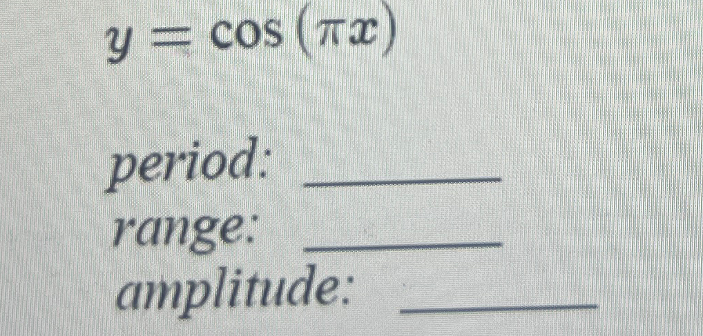 Solved y=cos(πx)period:range:amplitude: | Chegg.com