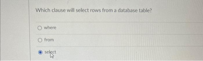 Solved Which Clause Will Select Rows From A Database Table