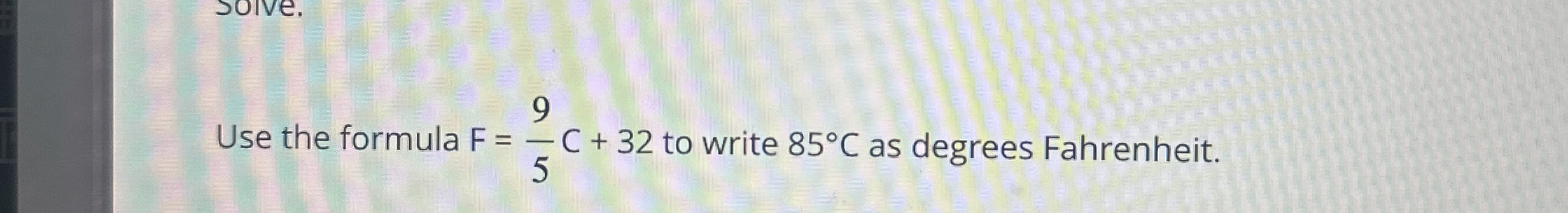 Solved Use the formula F=95C+32 ﻿to write 85°C ﻿as degrees | Chegg.com