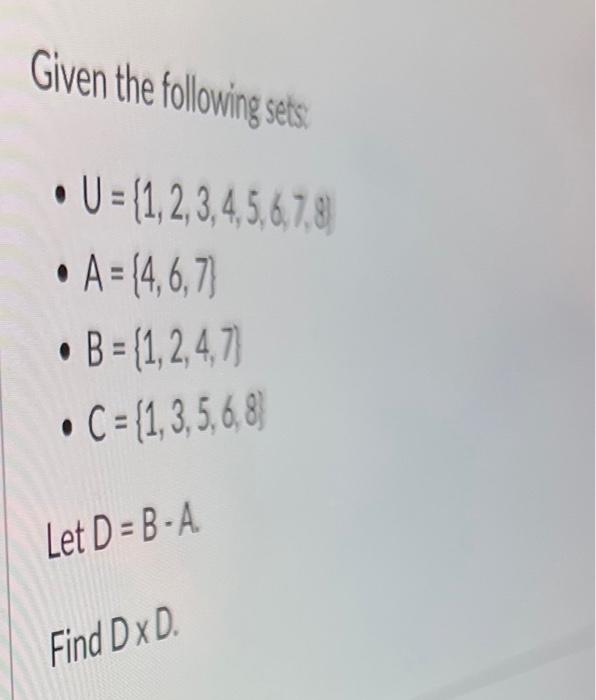 Solved Given the following sets: - U={1,2,3,4,5,6,7,8} - | Chegg.com